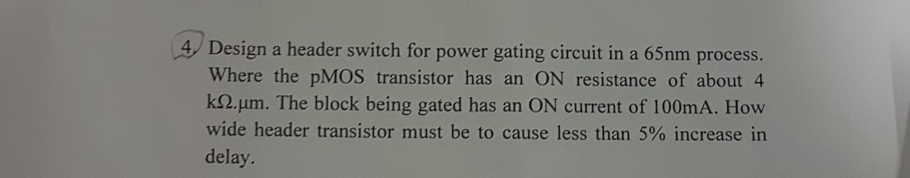 Solved 4 Design a header switch for power gating circuit in | Chegg.com