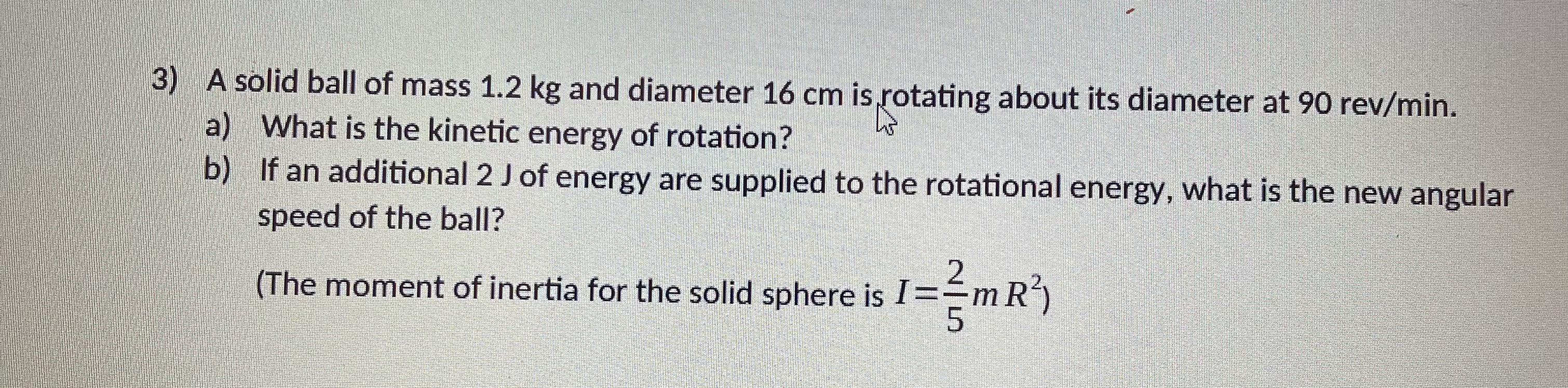 Solved A solid ball of mass 1.2kg ﻿and diameter 16cm ﻿is | Chegg.com