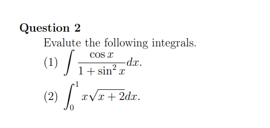 Solved Question 2 Evalute the following integrals. COS (1) | Chegg.com Solved Question 2 Evalute the following integrals. COS (1) | Chegg.com