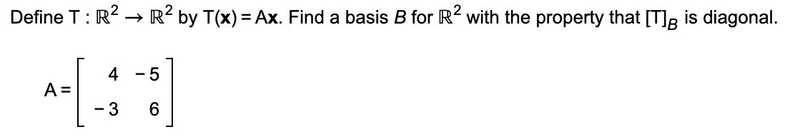 Solved Define T:R2→R2 by T(x)=Ax. Find a basis B for R2 with | Chegg.com