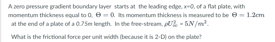 Solved A zero pressure gradient boundary layer starts at the | Chegg.com