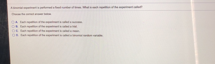 Solved A binomial experiment is performed a fixed number of | Chegg.com
