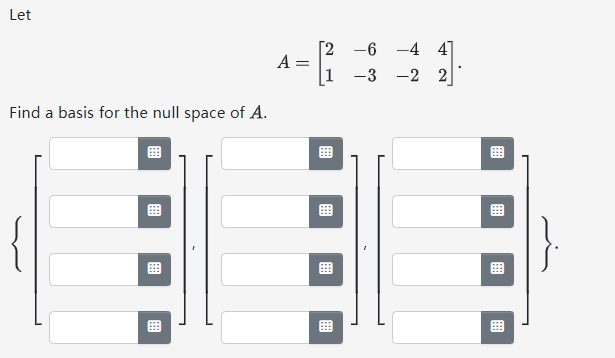 Solved A=[21−6−3−4−242]. Find a basis for the null space of | Chegg.com