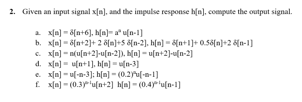 Solved 2. Given an input signal x[n], and the impulse | Chegg.com