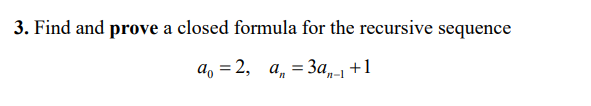 Solved 3. Find and prove a closed formula for the recursive | Chegg.com
