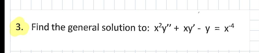 Solved 3. Find the general solution to: x?y" + xy' - y = x=4 | Chegg.com