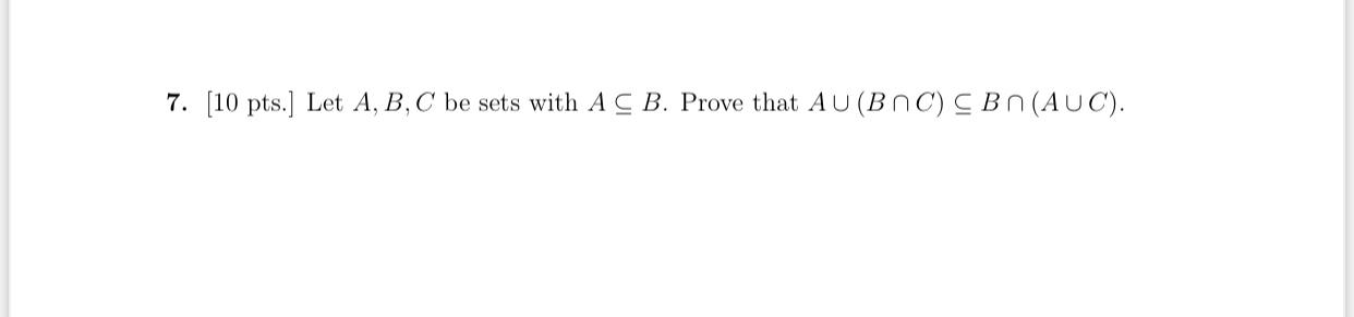 Solved 7. [10 pts.] Let A, B, C be sets with A C B. Prove | Chegg.com