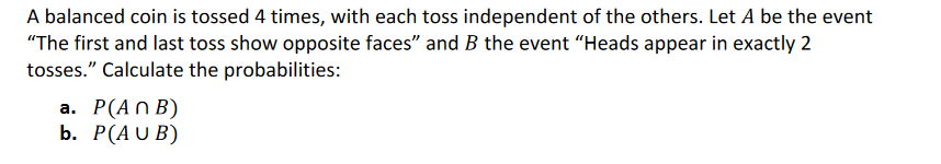 Solved A balanced coin is tossed 4 times, with each toss | Chegg.com