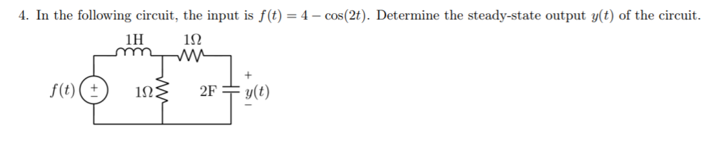 Solved 4. In the following circuit, the input is f(t) 4 | Chegg.com