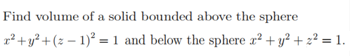 Solved Find volume of a solid bounded above the sphere x2 + | Chegg.com