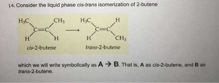 Solved 14. Consider the liquid phase cis-trans isomerization | Chegg.com
