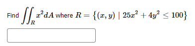 Solved Find ∬Rx2dA where R={(x,y)∣25x2+4y2≤100} | Chegg.com