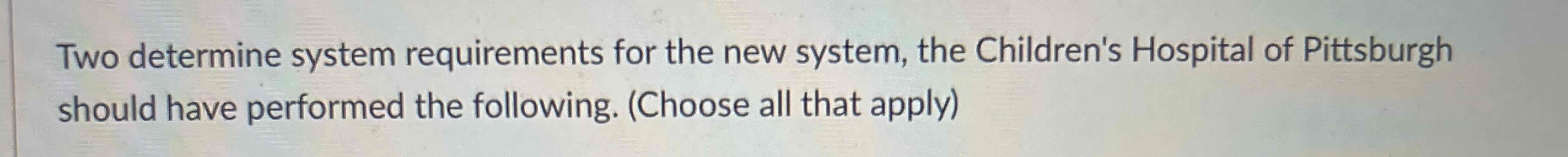 Solved Two determine system requirements for the new system, | Chegg.com