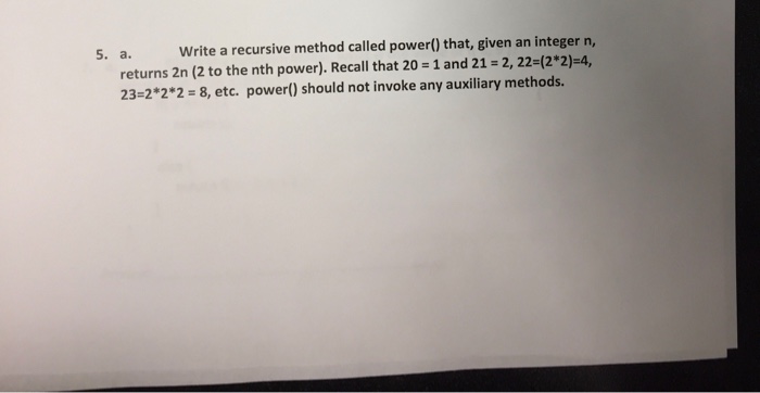 Solved 5 A Write A Recursive Method Called Power That 0922