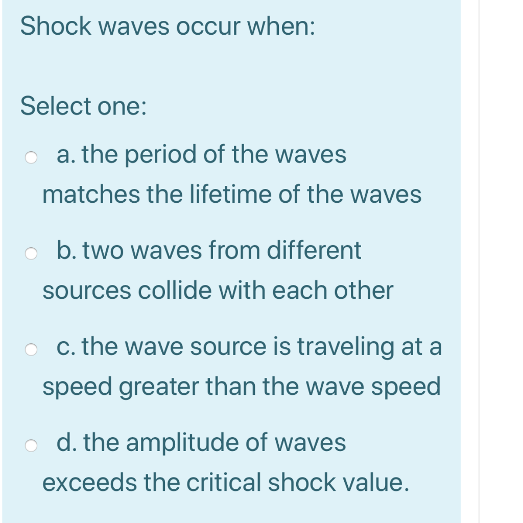 Solved Shock waves occur when: Select one: o a. the period | Chegg.com