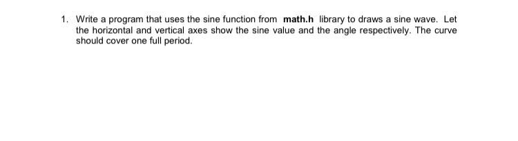 Solved 1. Write a program that uses the sine function from | Chegg.com