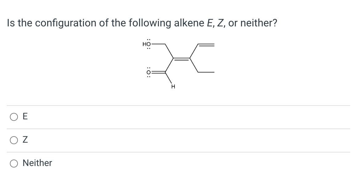 Solved Is the configuration of the following alkene E,Z, or | Chegg.com