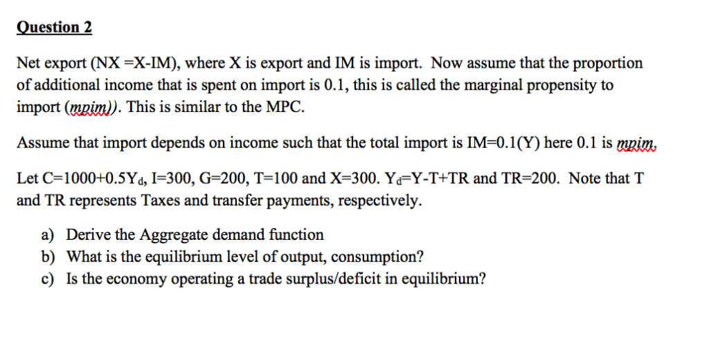 Solved Question2 Net export (NX-X-IM), where X is export and | Chegg.com