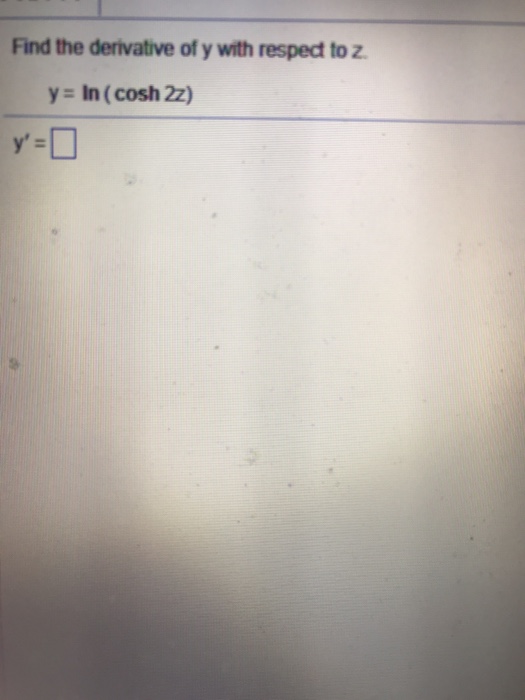 Solved Find the derivative of y with respedt to z y- In | Chegg.com