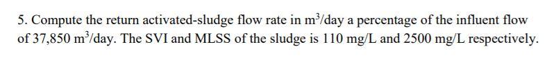 Solved 5. Compute the return activated-sludge flow rate in | Chegg.com