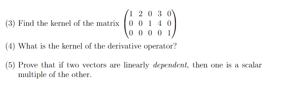 Solved (3) Find the kernel of the matrix 1 2 0 3 0 0 0 1 4 0 | Chegg.com