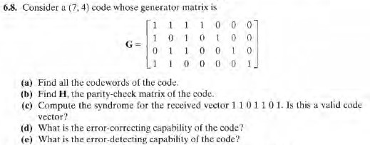 Solved 6.8. Consider a (7,4) code whose generator matrix is | Chegg.com