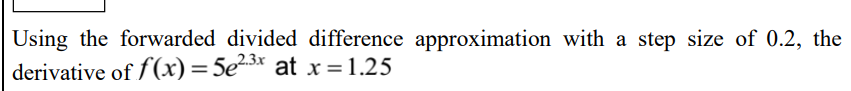 Solved Using the forwarded divided difference approximation | Chegg.com
