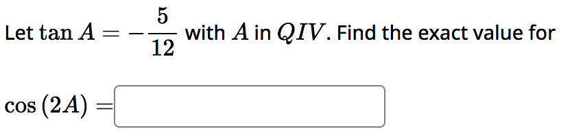 Solved Let tanA=−125 with A in QIV. Find the exact value for | Chegg.com