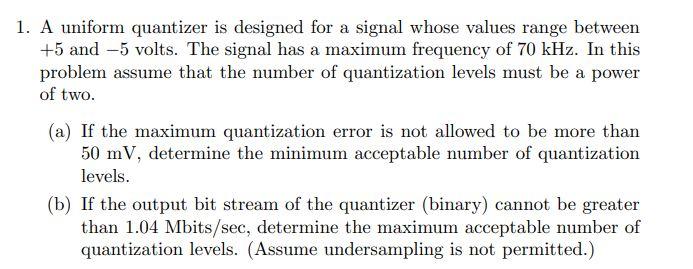 Solved 1 A Uniform Quantizer Is Designed For A Signal Whose 