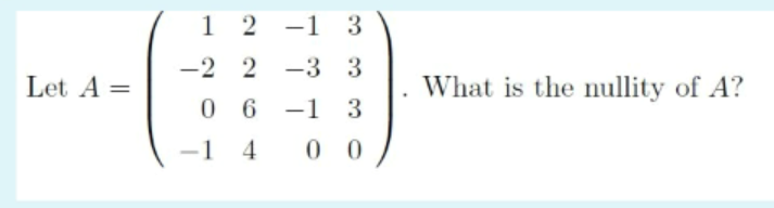 Solved 1 2 -1 3 Let A= What is the nullity of A? -2 2-3 3 0 | Chegg.com