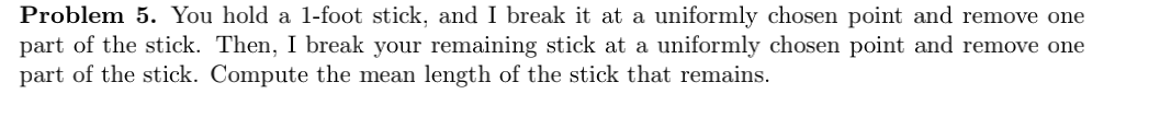 Solved Problem 5. You hold a 1-foot stick, and I break it at | Chegg.com