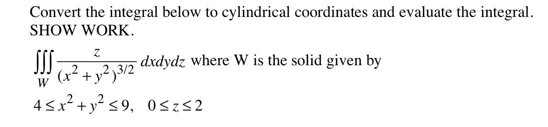 Solved Convert the integral below to cylindrical coordinates | Chegg.com