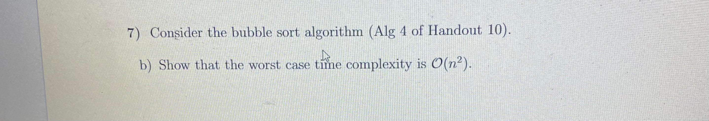 Solved 7) Consider the bubble sort algorithm (Alg 4 of | Chegg.com