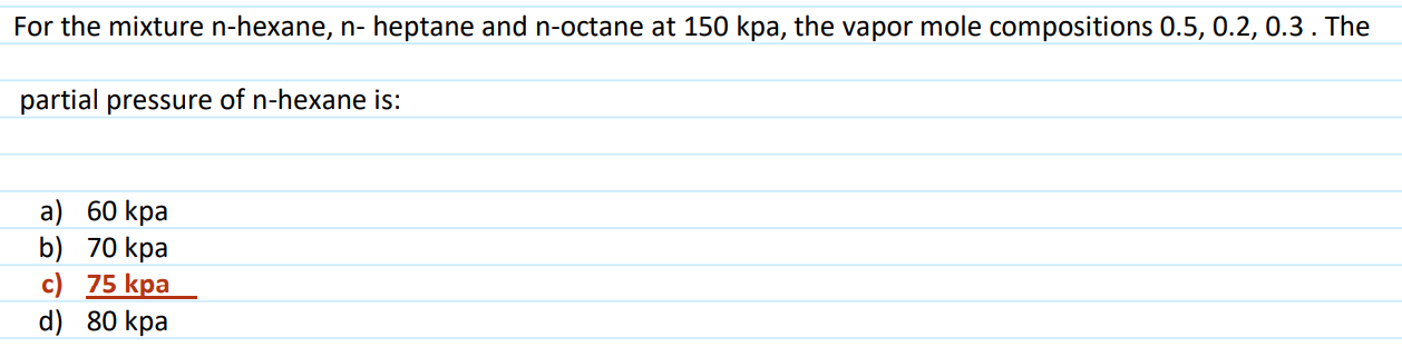 Solved For the mixture n-hexane, n - heptane and n-octane at | Chegg.com