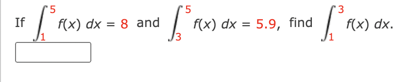 Solved If ∫15f(x)dx=8 ﻿and ∫35f(x)dx=5.9, ﻿find ∫13f(x)dx. | Chegg.com