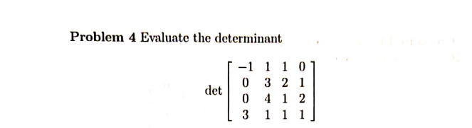 Solved Problem 4 Evaluate the determinant | Chegg.com