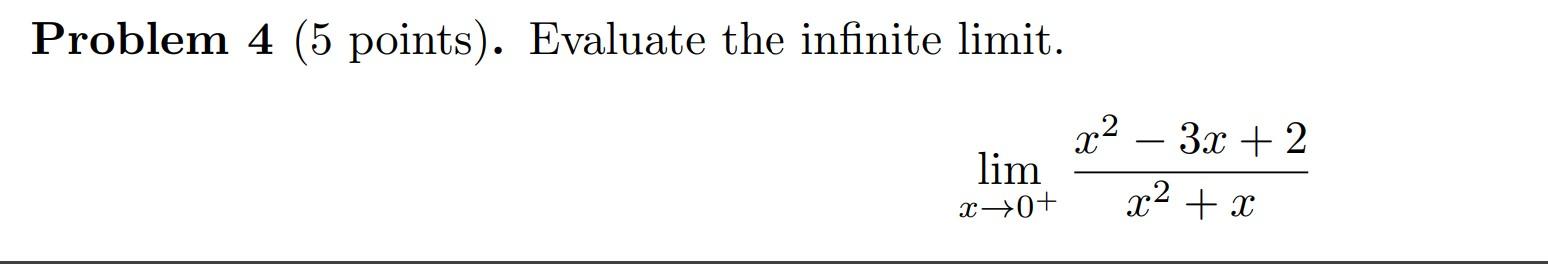 Solved Problem 4 (5 points). Evaluate the infinite limit. | Chegg.com