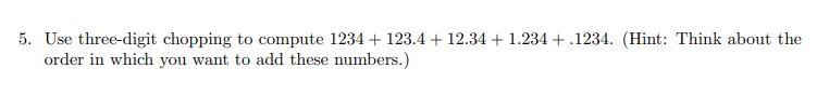 Solved 5. Use three-digit chopping to compute 1234 + 123.4 + | Chegg.com
