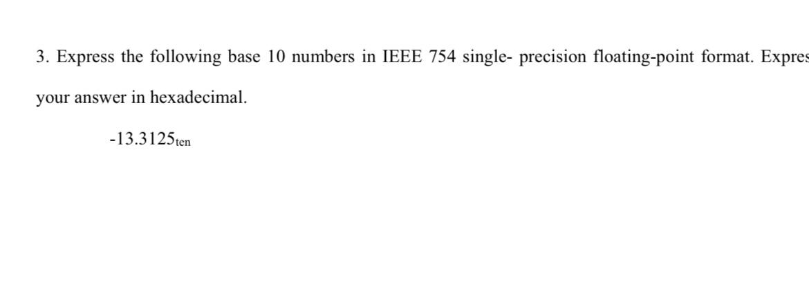 Solved 3. Express the following base 10 numbers in IEEE 754 | Chegg.com