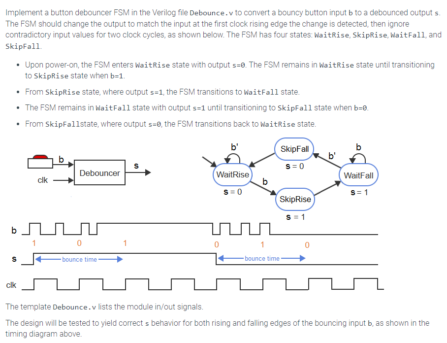 Solved Implement a button debouncer FSM in the Verilog file | Chegg.com Solved Implement a button debouncer FSM in the Verilog file | Chegg.com