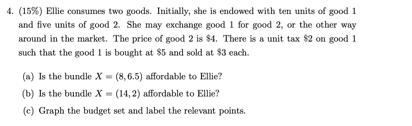 Solved 4. (15\%) Ellie consumes two goods. Initially, she is | Chegg.com