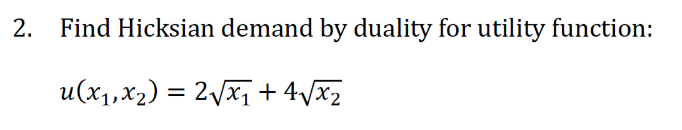Solved 2. Find Hicksian demand by duality for utility | Chegg.com
