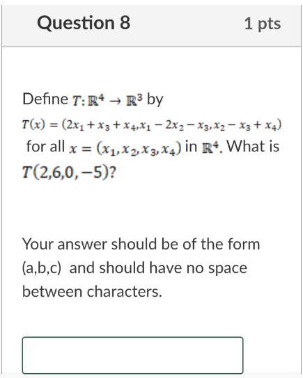 Solved Question 1 1 pts Define T:R3 → R* by T(x) = (x1 - | Chegg.com
