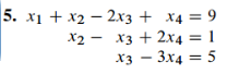 Solved 5. x1+x2−2x3+x4x2−x3+2x4x3−3x4=9=1=5 | Chegg.com