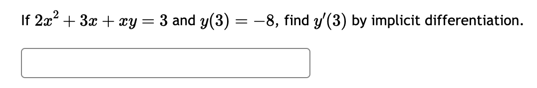 Solved If 2x2+3x+xy=3 and y(3)=−8, find y′(3) by implicit | Chegg.com