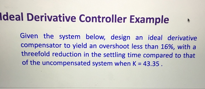 Solved Ideal Derivative Controller Example Given the system | Chegg.com