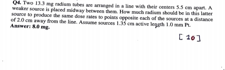 Solved Q4. Two 13.3mg radium tubes are arranged in a line | Chegg.com