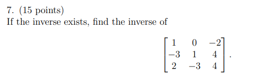 Solved 7. (15 points) If the inverse exists, find the | Chegg.com