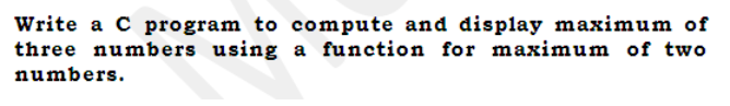 Solved Write a C program to compute and display maximum of | Chegg.com