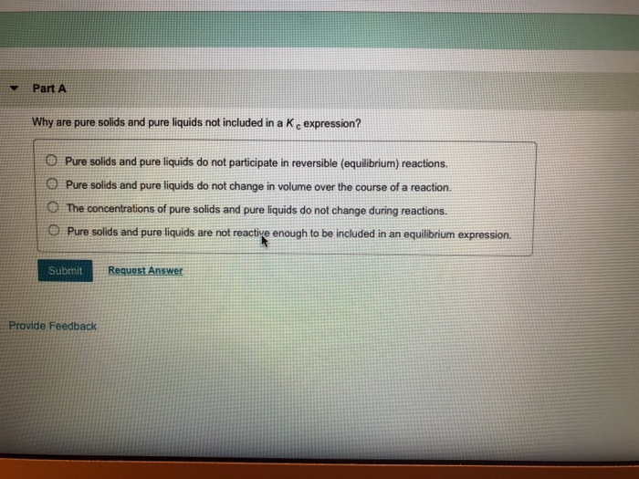Solved Part A Why are pure solids and pure liquids not | Chegg.com